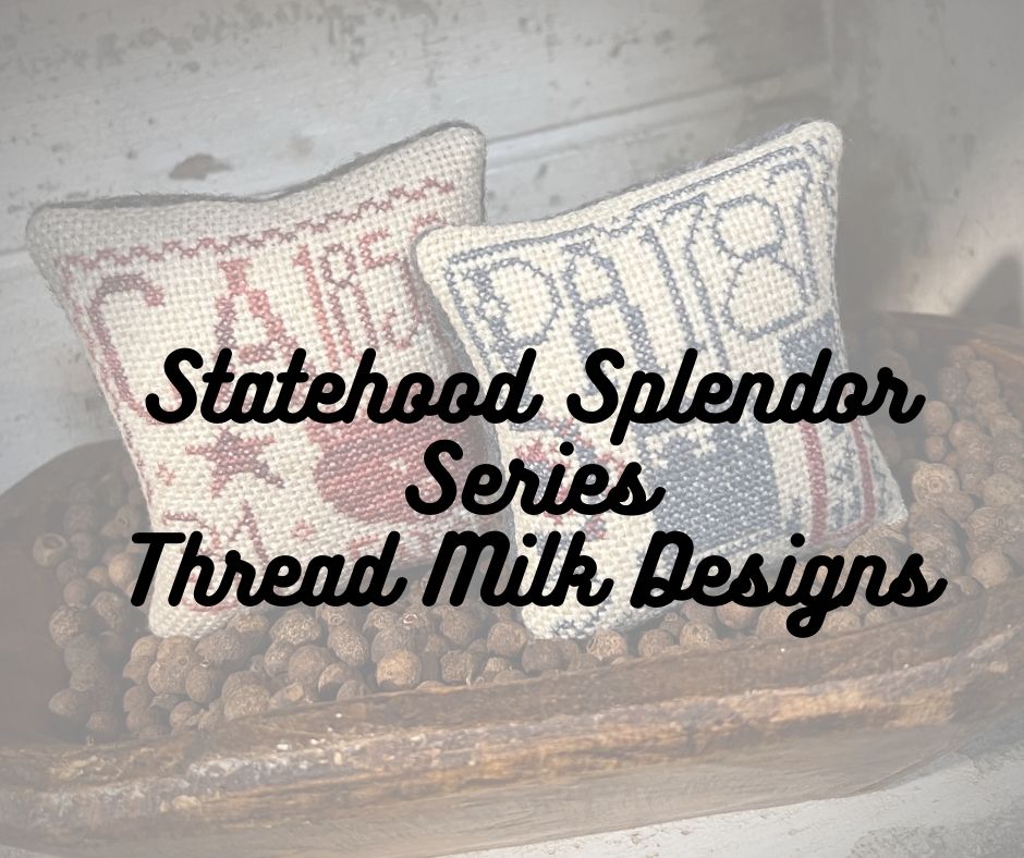 Statehood Splendor Series Thread Milk Designs – Little Village Primitives